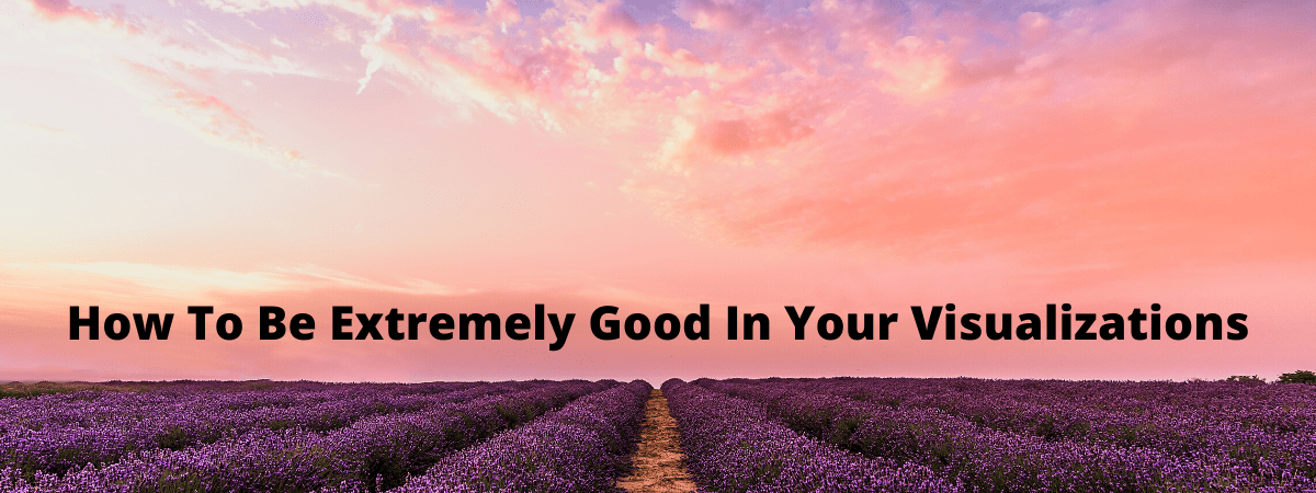 How to be Extremely Good in Your Visualization | Wise Ganesha
